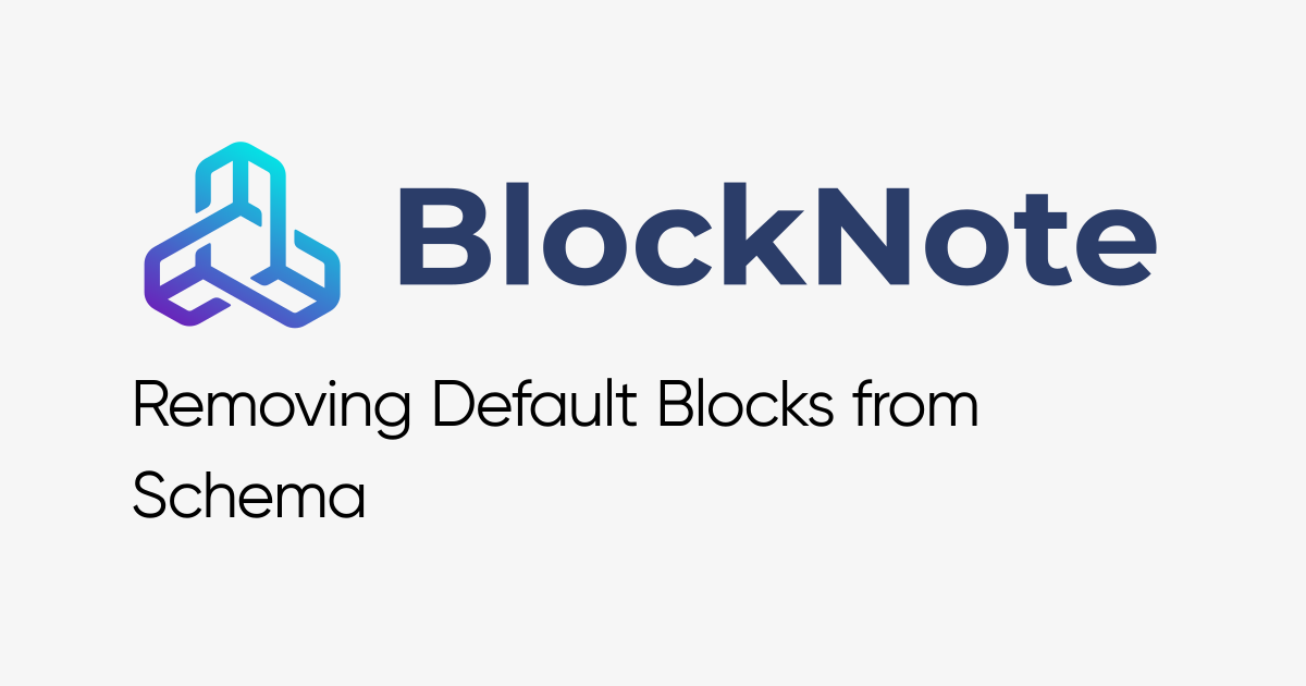 BlockNote - Removing Default Blocks from Schema